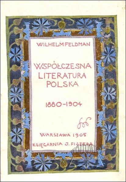 FELDMAN Wilhelm, Współczesna literatura polska 1880-1904. - Aukcja ...
