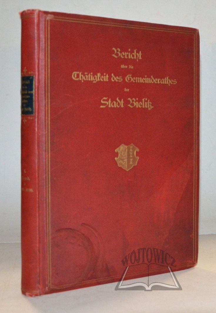 (BIELSKO-Biała). Bericht ueber die Thaetigkeit des Gemeinderathes der ...