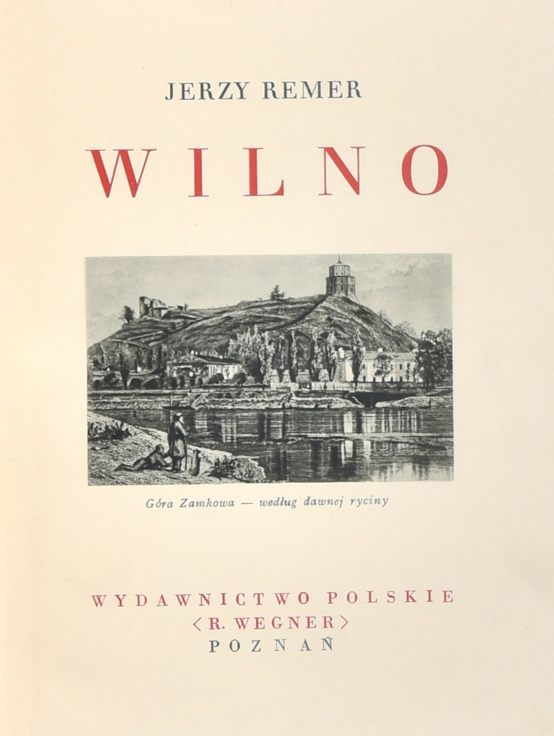 Remer Jerzy - Wilno. Poznań [1934] Wyd. Polskie (R. Wegner). - Aukcja ...