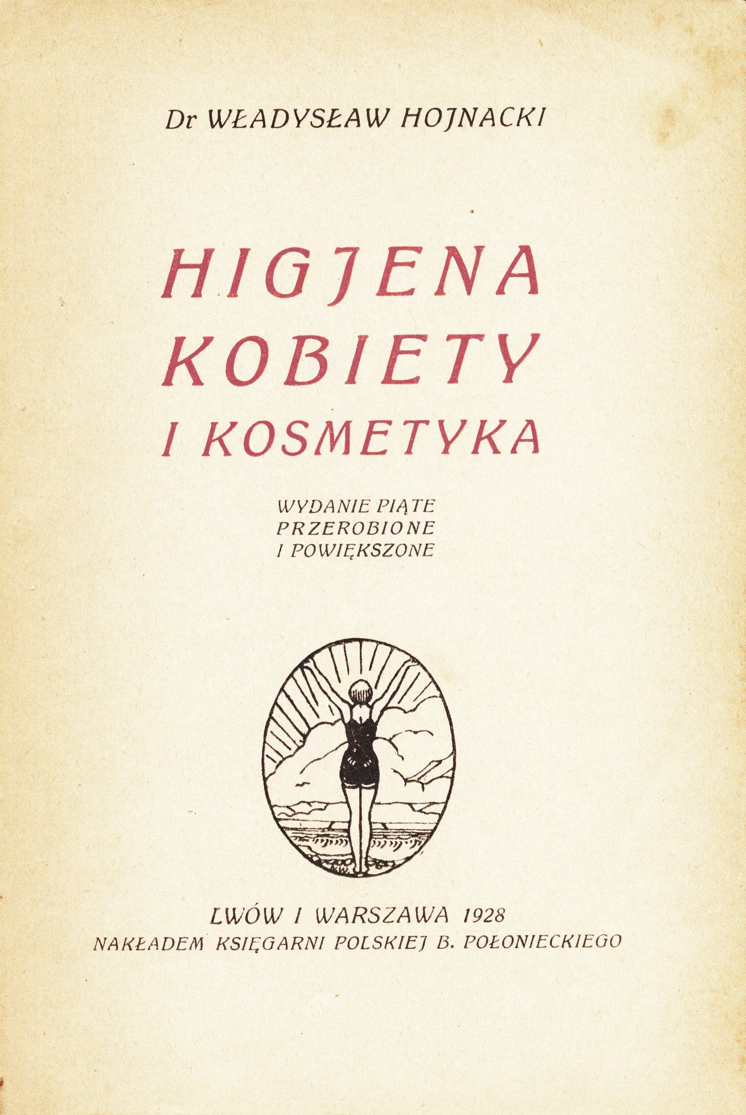 HOJNACKI Władysław: Higjena kobiety i kosmetyka. Wyd. 5. przerobione i ...