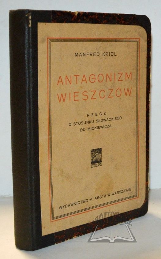 KRIDL Manfred, Antagonizm wieszczów. Rzecz o stosunku Słowackiego do ...