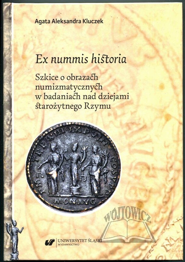 KLUCZEK Agata Aleksandra, Ex nummis historia. Sketches on numismatic ...
