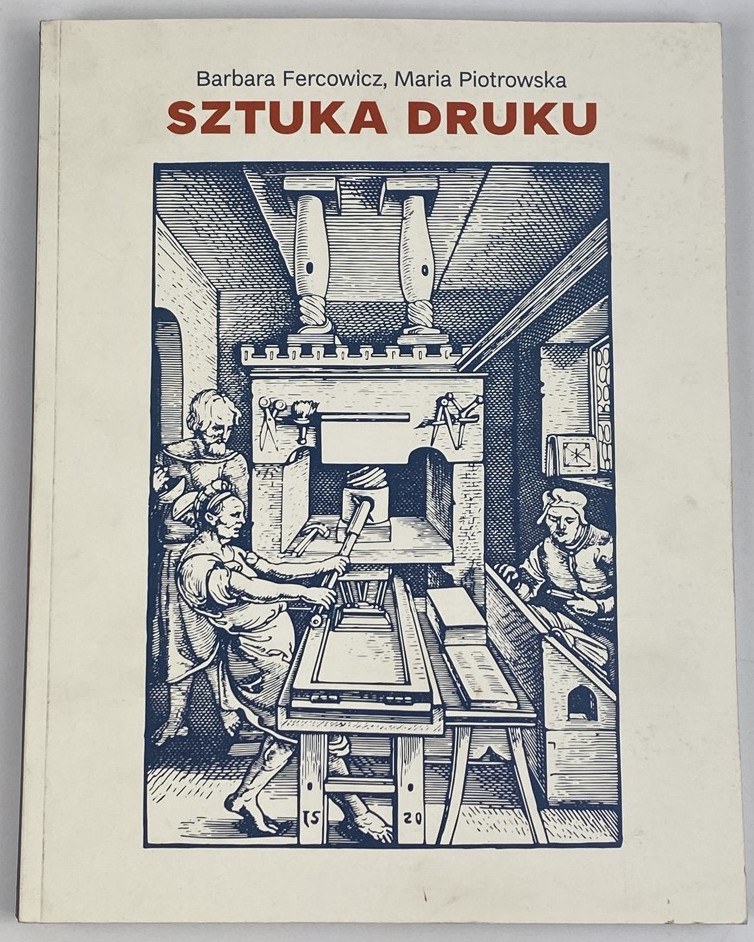 Fercowicz Barbara, Piotrowska Maria, Sztuka druku: europejskie oficyny ...