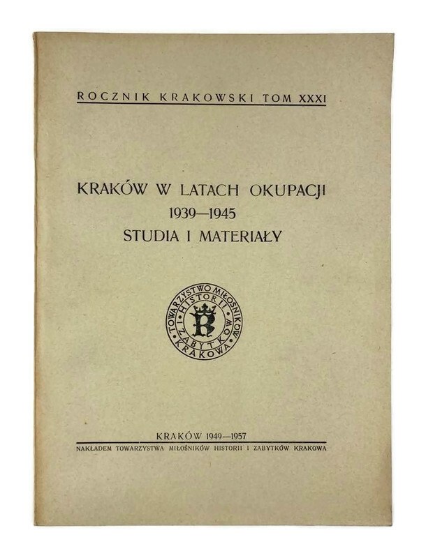 Kraków w latach okupacji 1939-1945. Studia i materiały. Rocznik ...