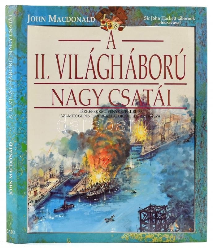 John Macdonald: A II. világháború nagy csatái. Sir John Hackett ...