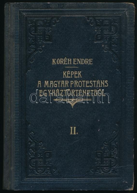 Koréh Endre: Képek a magyar protestáns egyház történetéből. II. köt ...