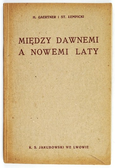 GAERTNER Henryk, ŁEMPICKI Stanisław - Między dawnemi a nowemi laty ...