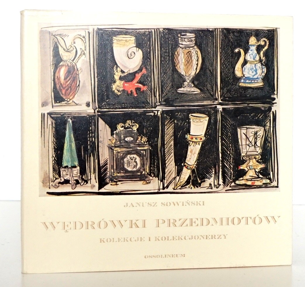 Sowiński J., WĘDRÓWKI PRZEDMIOTÓW kolekcje i kolekcjonerzy [Sowiński, Uniechowski, stan bardzo ...