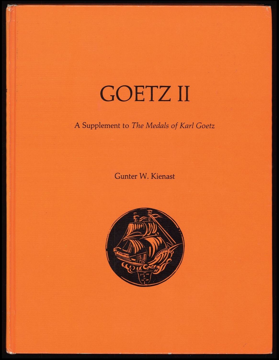 Kienast G. W., Goetz II. A Supplement to The Medals of Karl Goetz, 1986 ...
