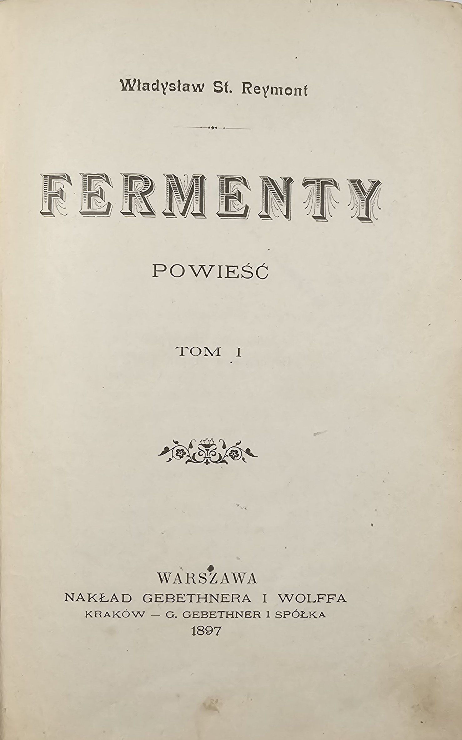 Reymont Władysław St[anisław]- Fermenty. Powieść. T. 1-2. Warszawa 1897 Nakł. Gebethnera i ...