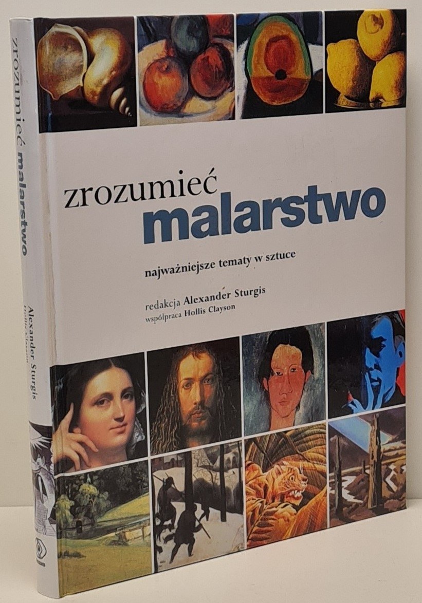 ZROZUMIEĆ MALARSTWO. Najważniejsze tematy w sztuce - Alexander Sturgis ...