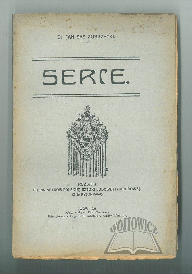 ZUBRZYCKI Jan Sas, Serce. Rozbiór pierwiastków polskiej sztuki ludowej ...