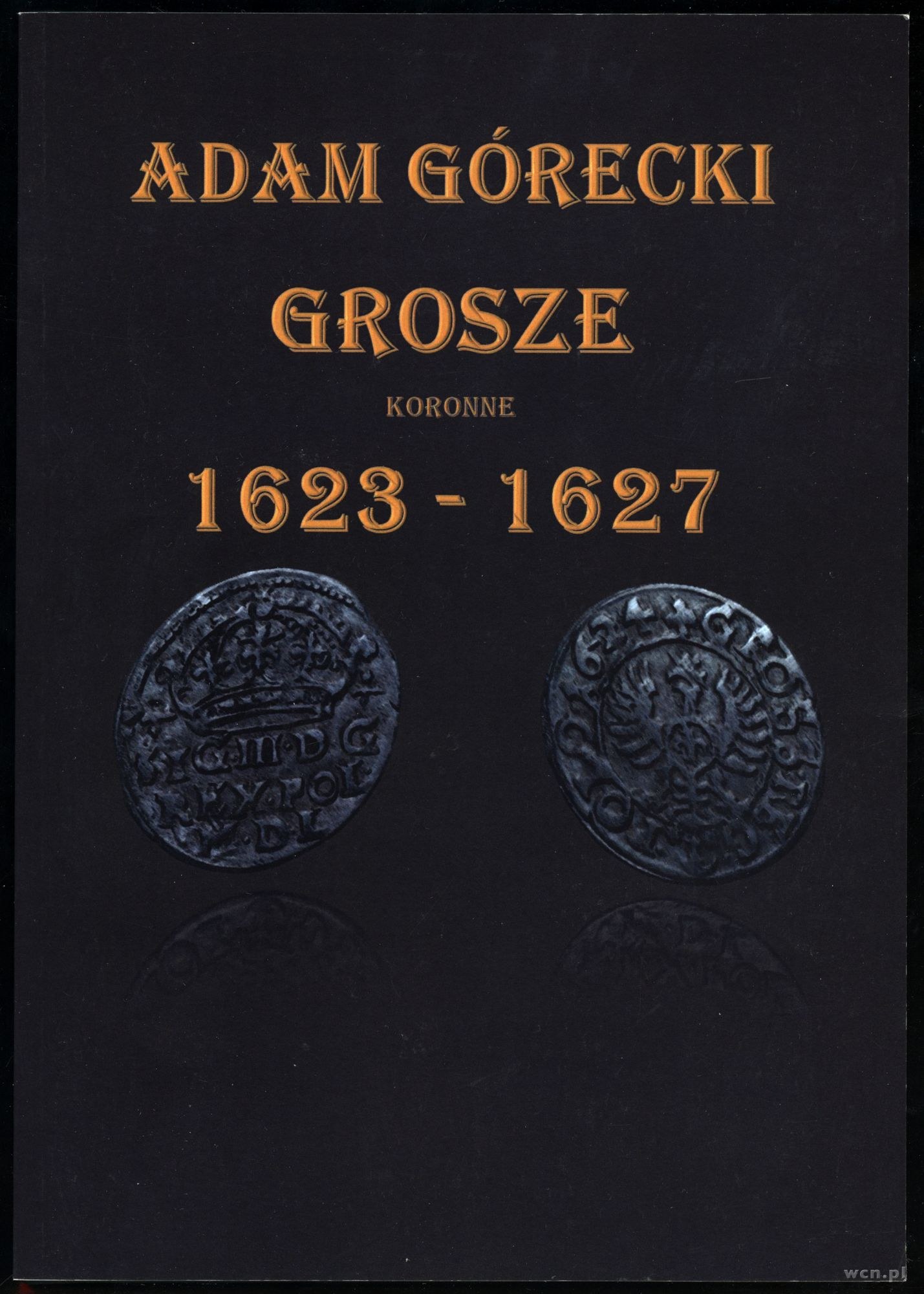 Górecki Adam - Grosze koronne 1623 - 1627, Szczecin 2022, ISBN ...