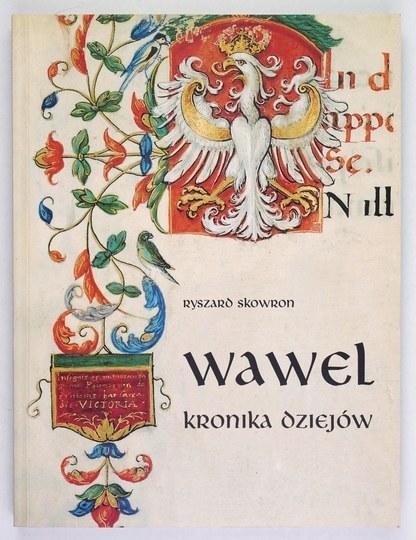 SKOWRON Ryszard - Wawel. Kronika dziejów. T. 1: Od pradziejów do roku ...