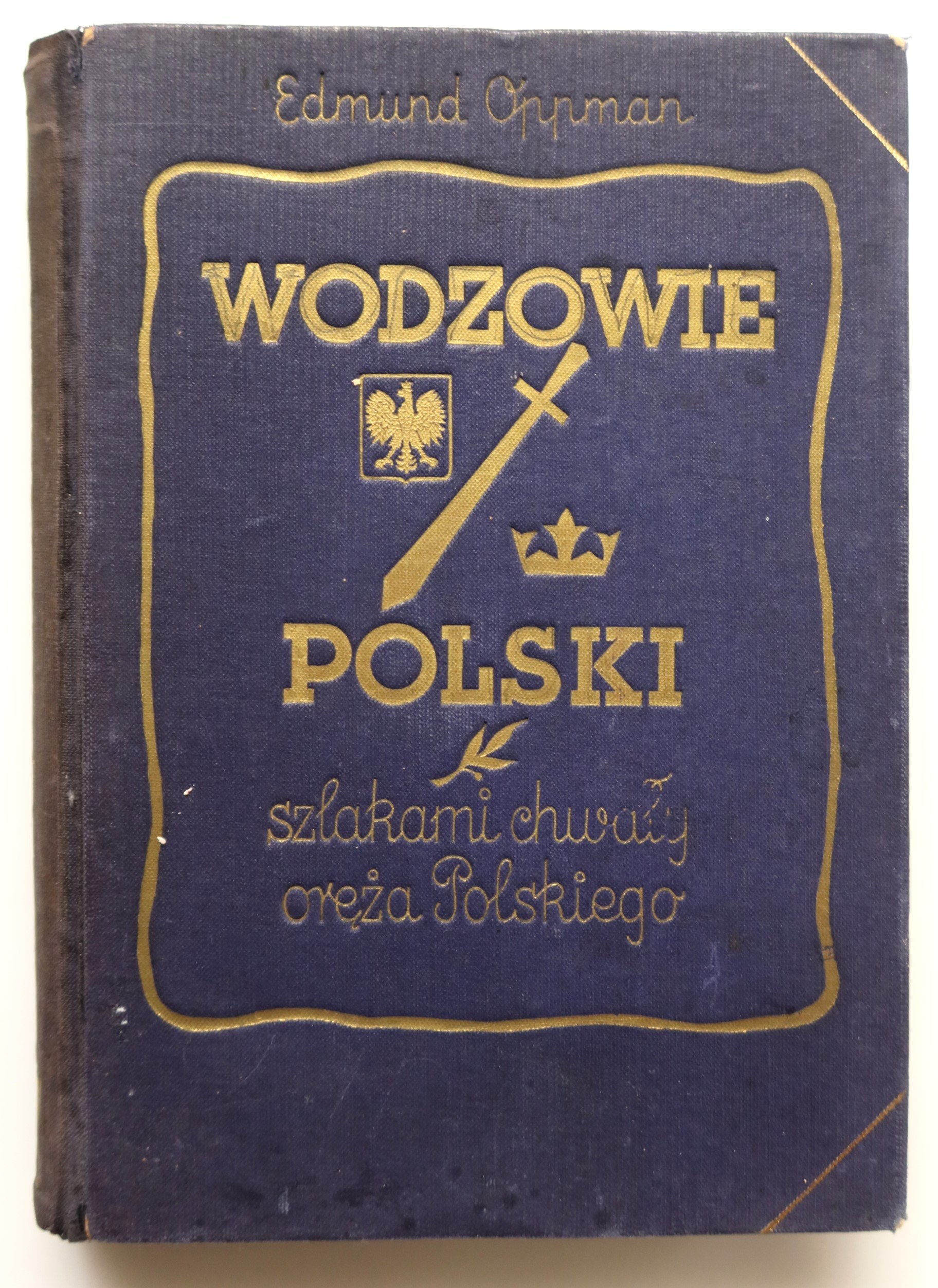 OPPAN EDMUND Wodzowie Polski. Szlakami chwały oręża polskiego. Wydanie ...