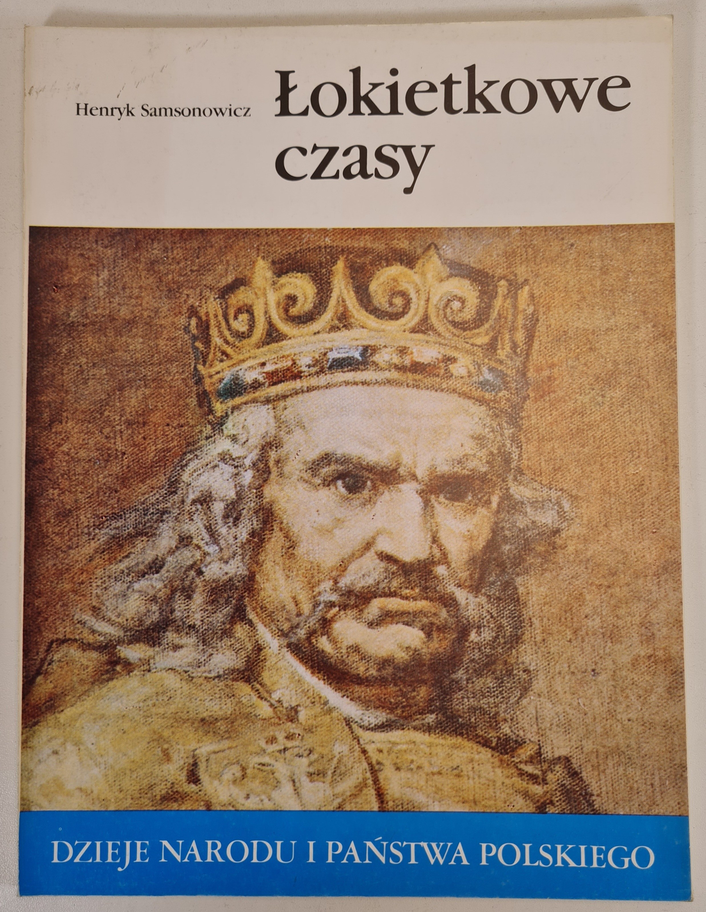 SAMSONOWICZ Henryk - ŁOKIETOWE CZASY Dzieje Narodu i Państwa Polskiego ...