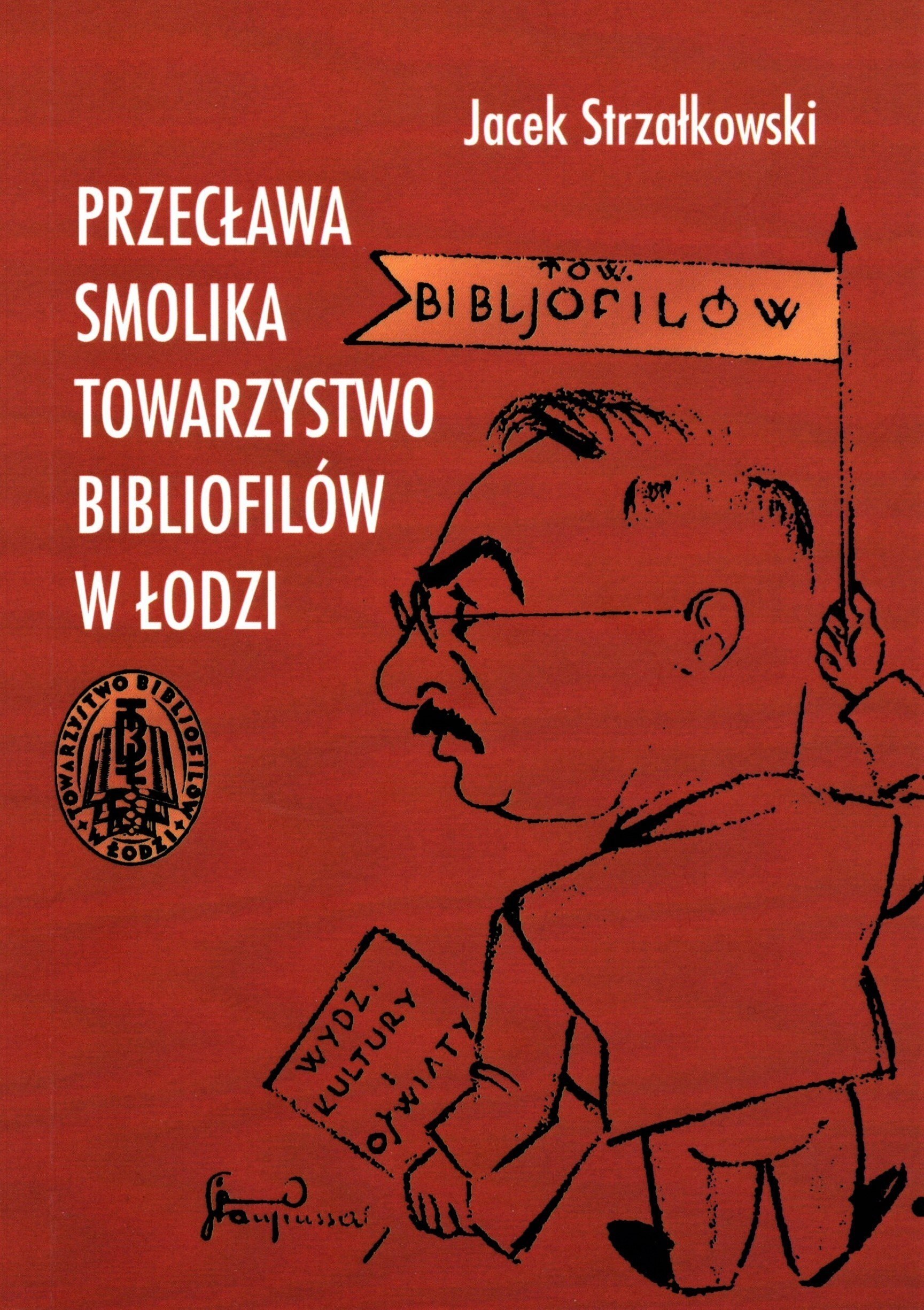 Jacek Strzałkowski, Przecława Smolika Towarzystwo Bibliofilów w Łodzi ...