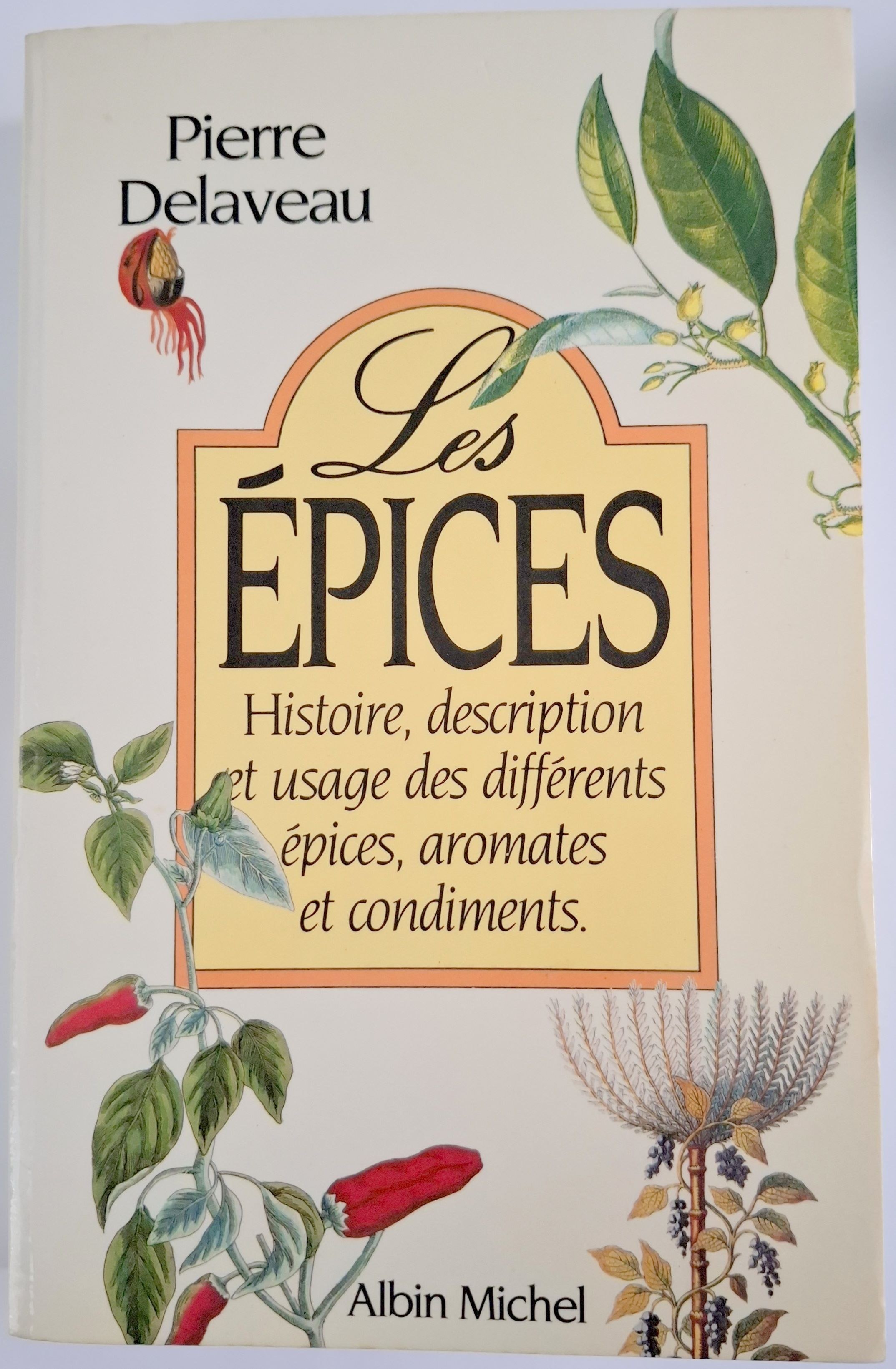 1987 [HISTORY, DESCRIPTION, AND USES OF SPICES] DELAVEAU Pierre, Les ...