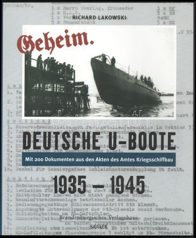 Richard Lakowski: Deutsche U-Boote geheim 1935-1945. Mit 200 Dokumenten ...