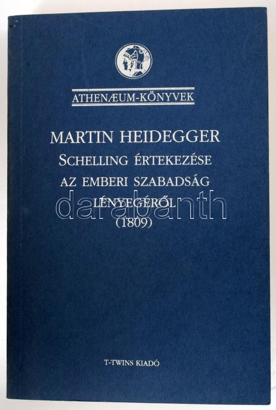 Martin Heidegger: Schelling értekezése az emberi szabadság lényegéről ...