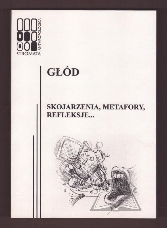 (STROMATA Anthropologica). Głód. Skojarzenia, metafory, refleksje ...