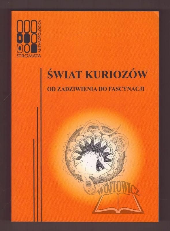 (STROMATA Anthropologica). Świat kuriozów. Od zadziwienia do fascynacji ...